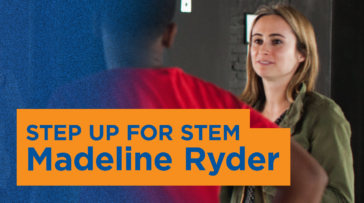 Stepping Up for STEM: Engineer Madeline Ryder on finding women mentors in STEM
